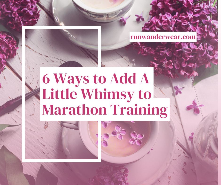 Ways to Add Whimsy to Marathon Training | Run.Wander.Wear.