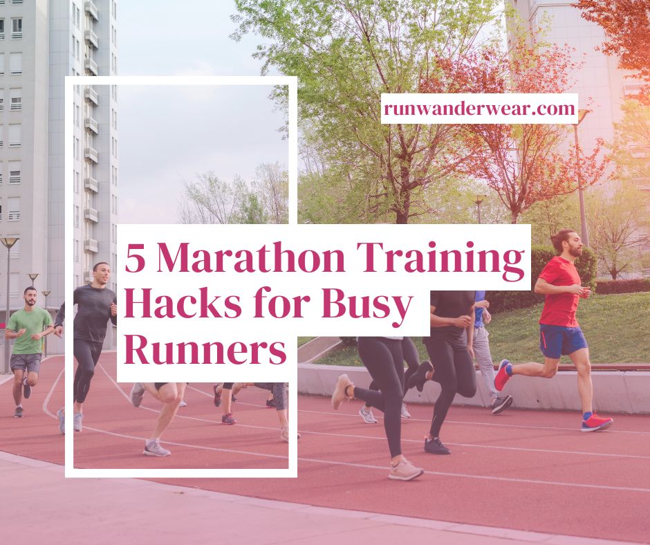 Life Hacks for Balancing Marathon Training | Run Wander Wear