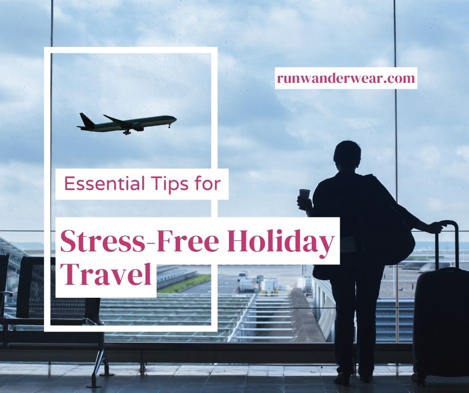 Essential Tips for Stress-Free Holiday Travel | Run Wander Wear