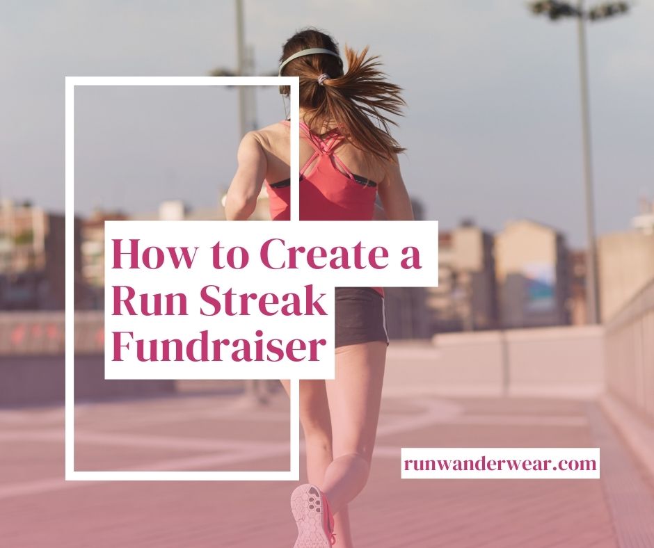 How to Create a Run Streak Fundraiser | Run.Wander.Wear.